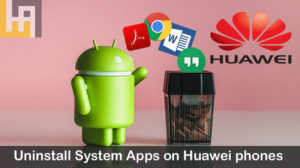 How to Remove Preinstalled System Apps on Huawei & Honor phones [No ...