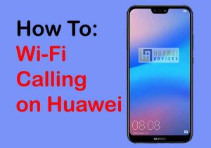 Huawei WiFi Calling (VoWiFi) – Activate, Eligible Devices | Huawei Advices