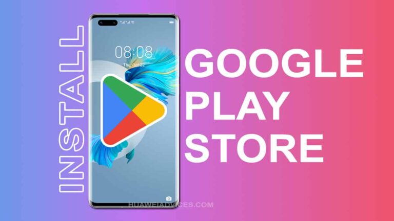 How to Install Google Play Store on any Huawei Phone [6 Methods]